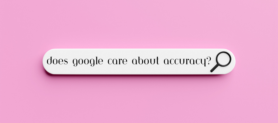 Does Google Care about Accuracy? – The Lively Co
